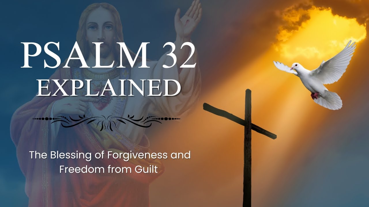 Psalm 32 Explained | The Blessing of Forgiveness and Freedom from Guilt ...