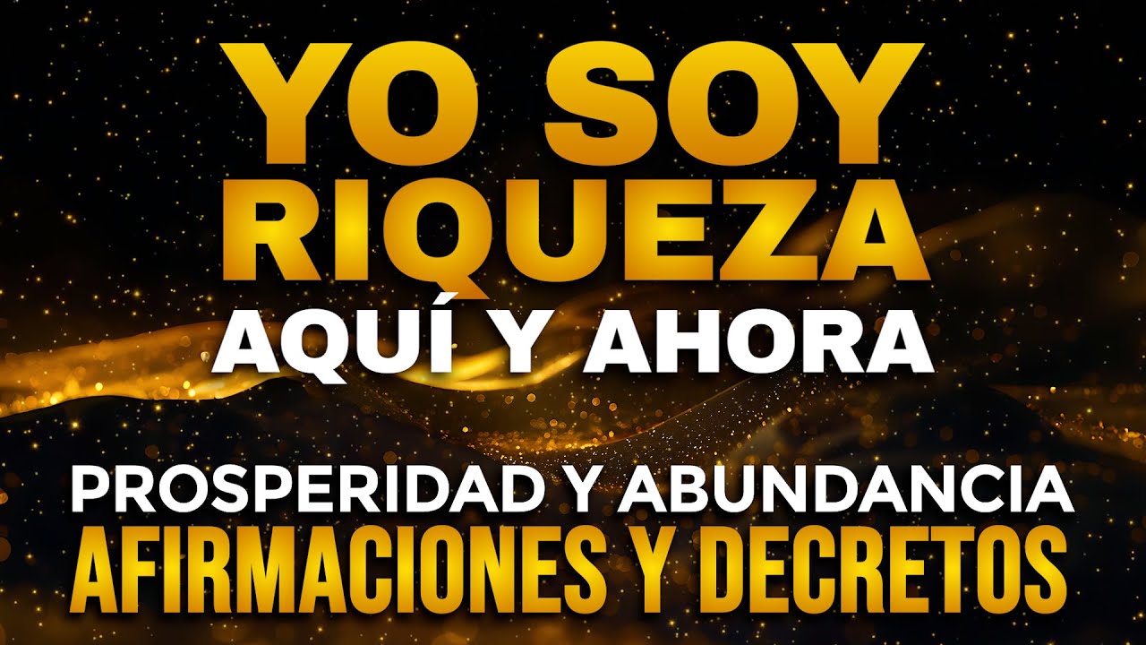 💰 YO SOY RIQUEZA AQUÍ Y AHORA - Abundancia Prosperidad y Riqueza ...