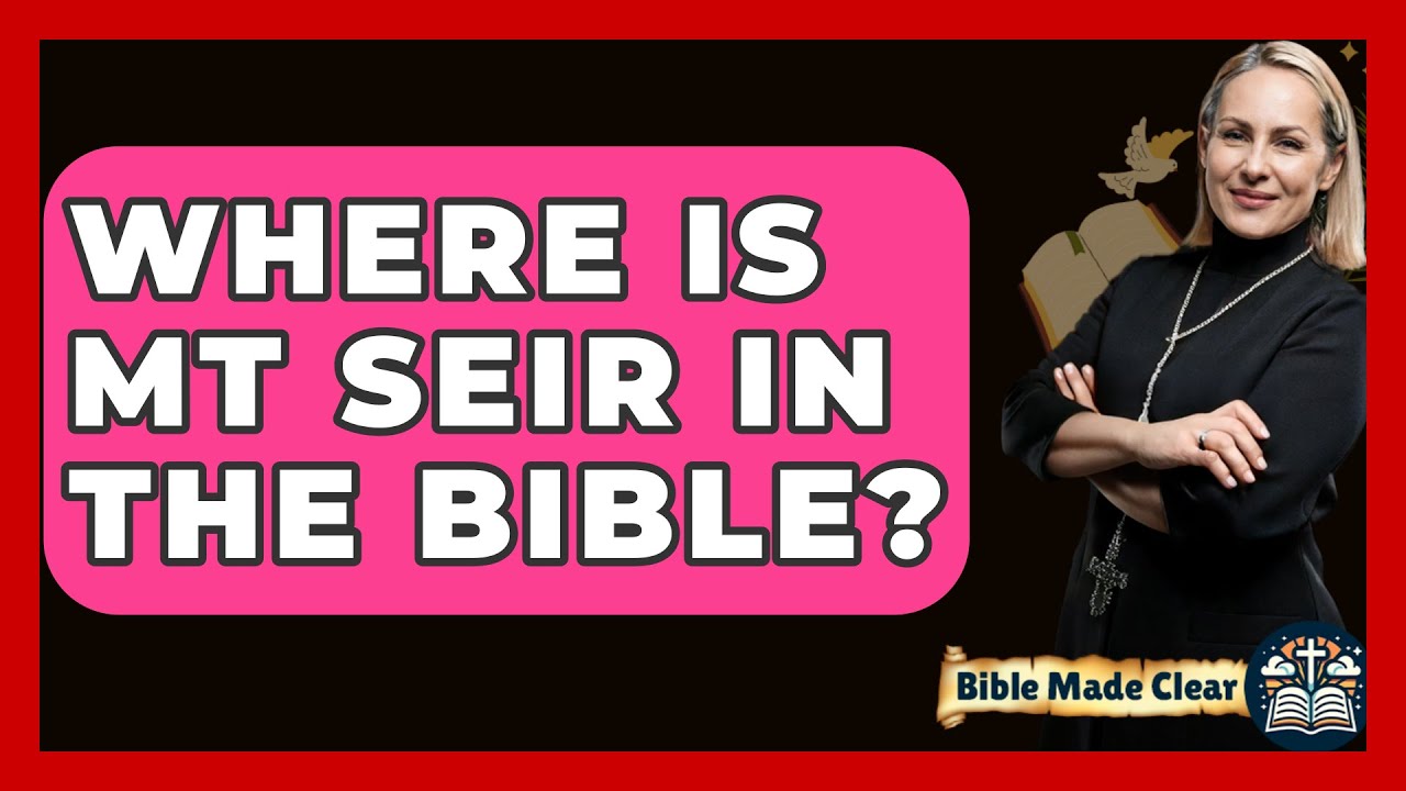 Where Is Mt Seir In The Bible? - BibleMadeClear.com - YouTube