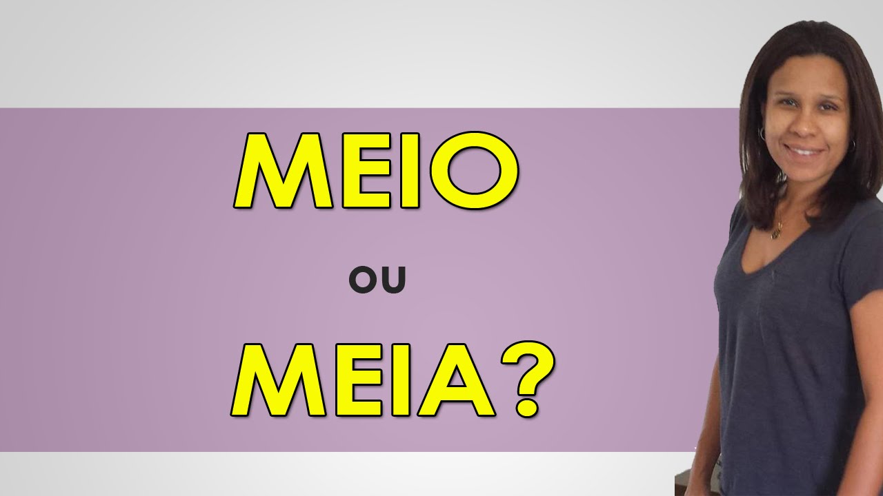 Meio ou Meia - Afinal, Qual é o Certo? - YouTube