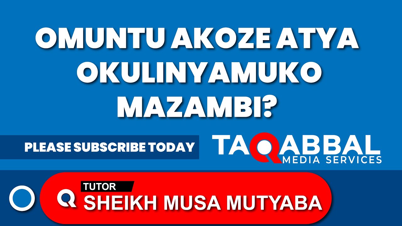 SHEIKH MUSA MUTYABA | OMUNTU AKOZE ATYA OKULINYAMUKO MAZAMBI? # ...
