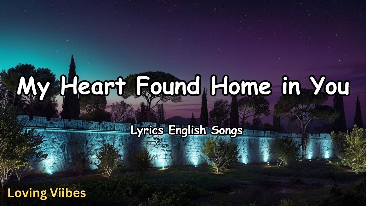 My Heart Found Home in You💋English (Lyrics) New Most Beautiful Love ...