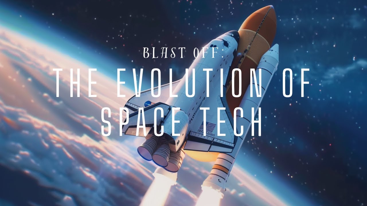 Blast Off: The Evolution of Space Tech - YouTube