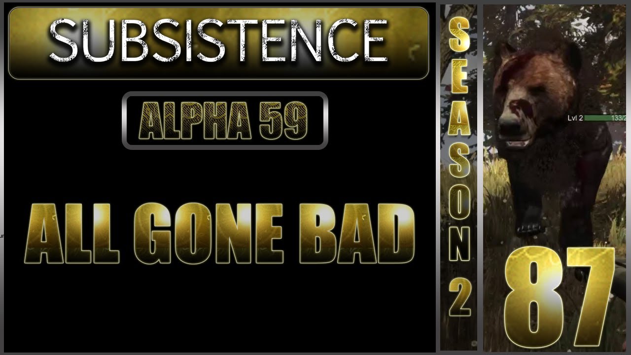 All Gone Bad I Subsistence Gameplay I Alpha 59 I Season 2 Episode 87 ...