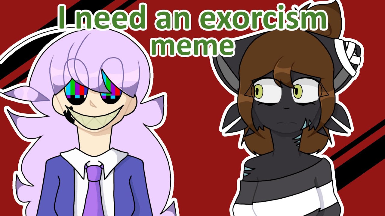i need an exorcism meme(collab) - Аниматор Ляпа и Укроп - YouTube