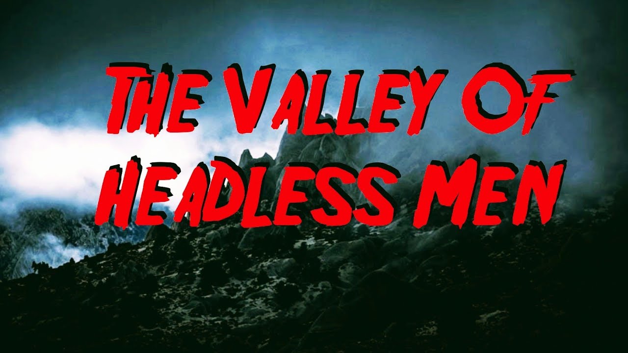 The Nahanni Valley | The Valley Of Headless Men - YouTube