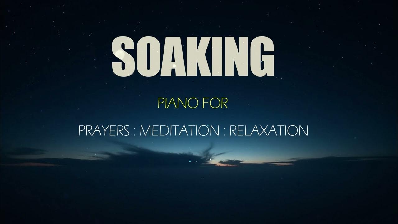 SOAKING PIANO FOR PRAYERS,MEDITATION AND RELAXATION - YouTube