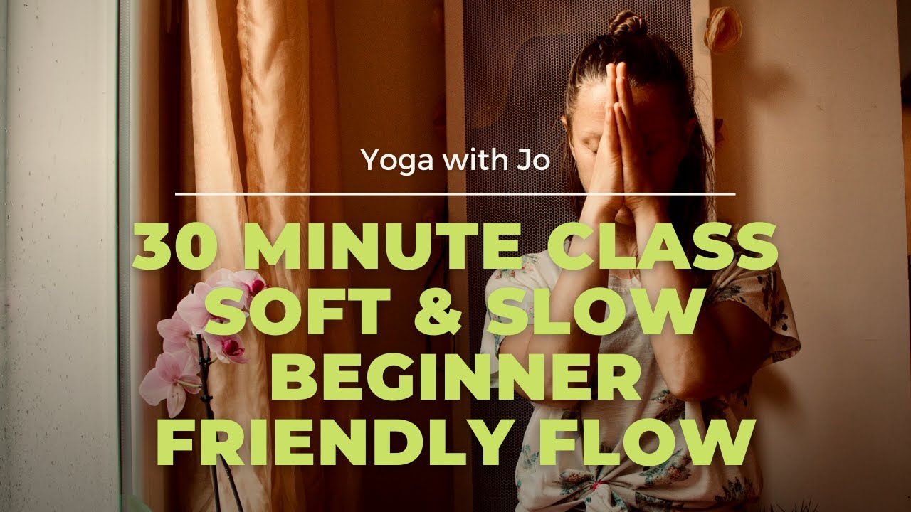 30 Min Soft & Slow Yoga Beginner Friendly Class - YouTube