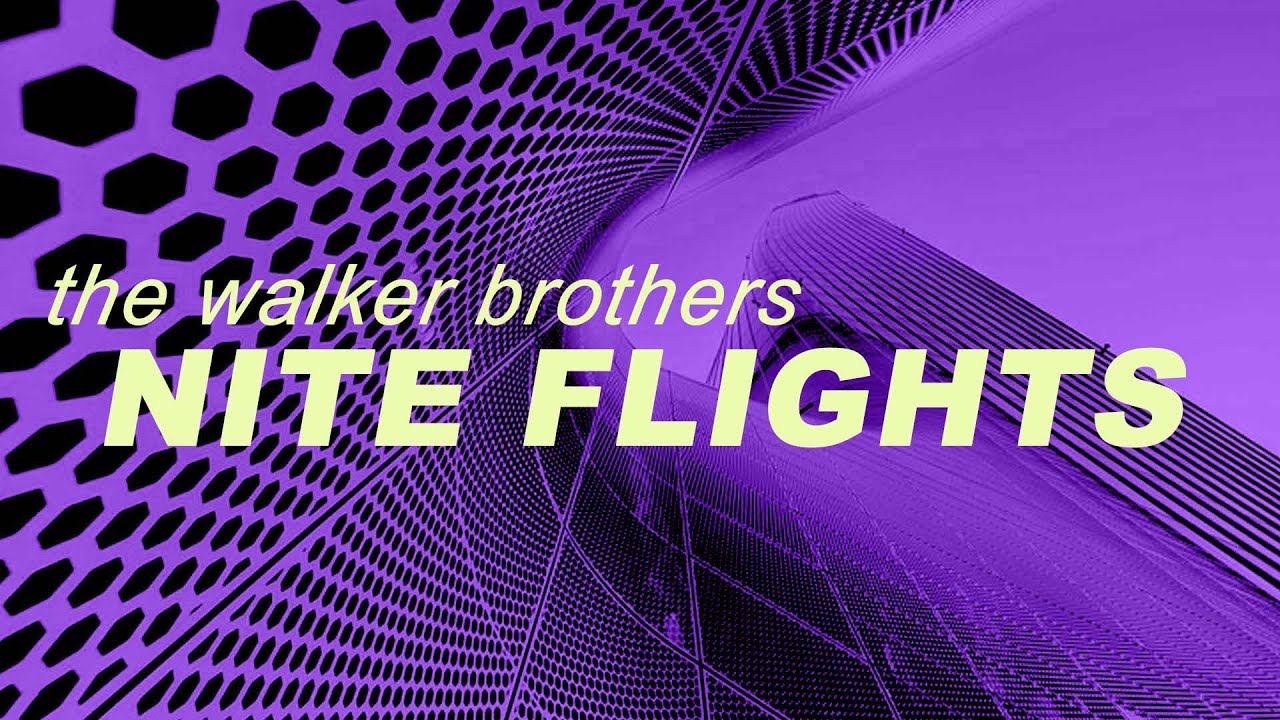 The Walker Brothers Nite Flights Youtube