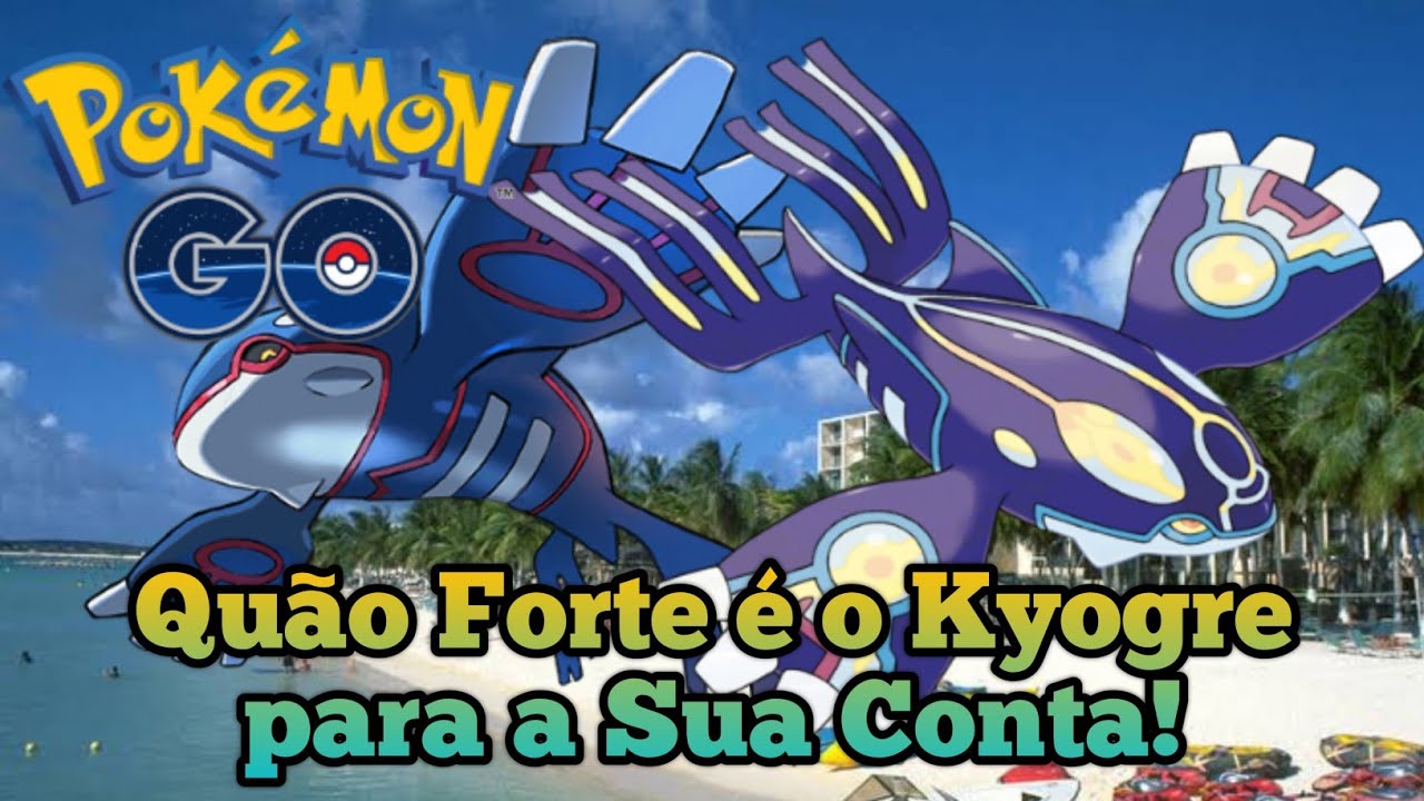ENTENDA TODO O PODER DO KYOGRE PARA VOCÊ!!! — POKÉMON GO! - YouTube