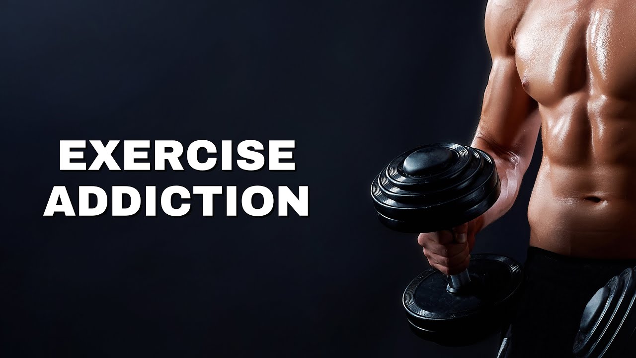 Exercise Addiction (When working out is DANGEROUS) - YouTube