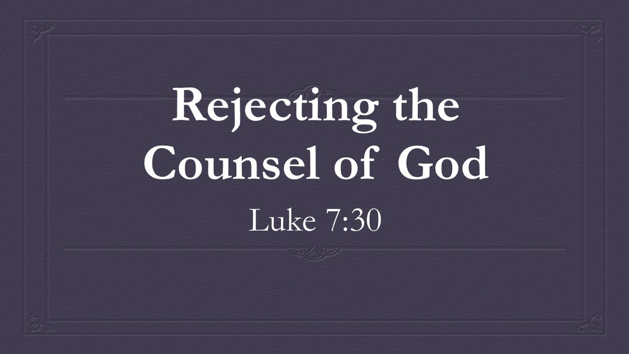 "Rejecting the Counsel of God" - YouTube