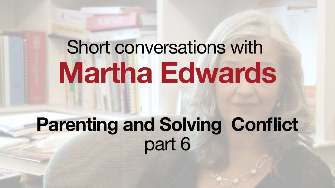 Parenting & Solving Conflict, with Martha Edwards, part 6 - YouTube