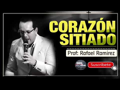Corazón Sitiado || Apostol Rafael Ramírez ( predicación Cristiana )