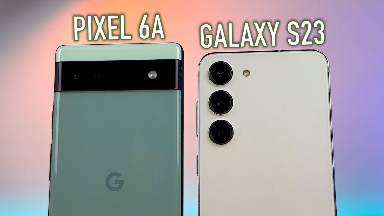 Pixel 6a Vs Samsung S23