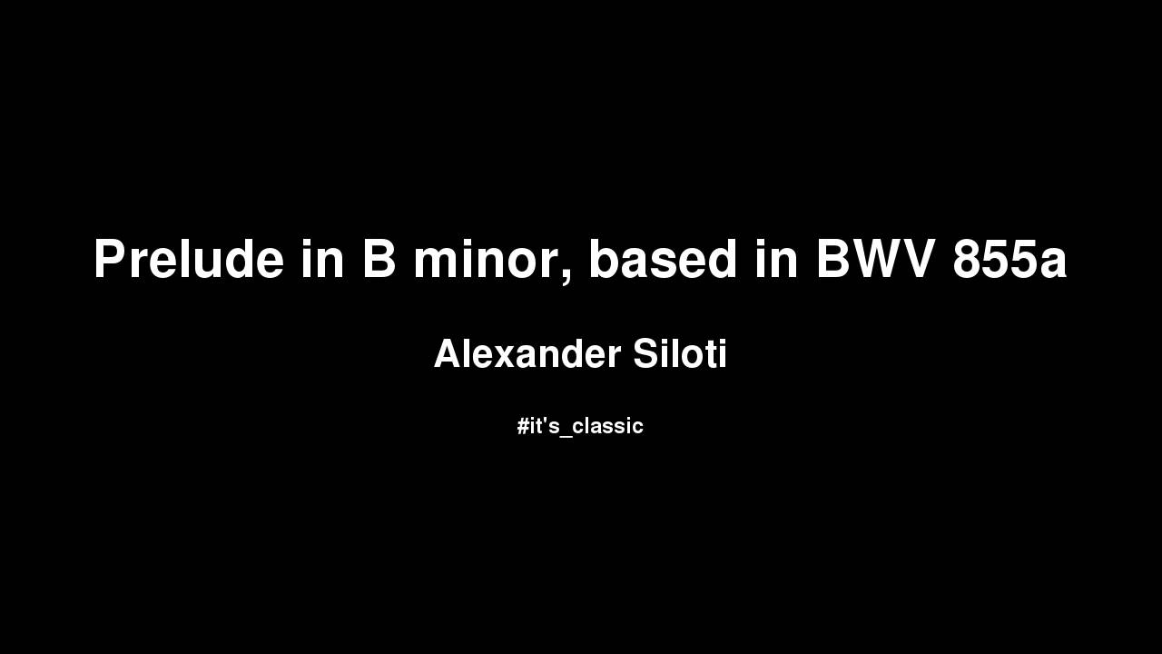 Alexander Siloti - Prelude in B minor, based in BWV 855a - YouTube