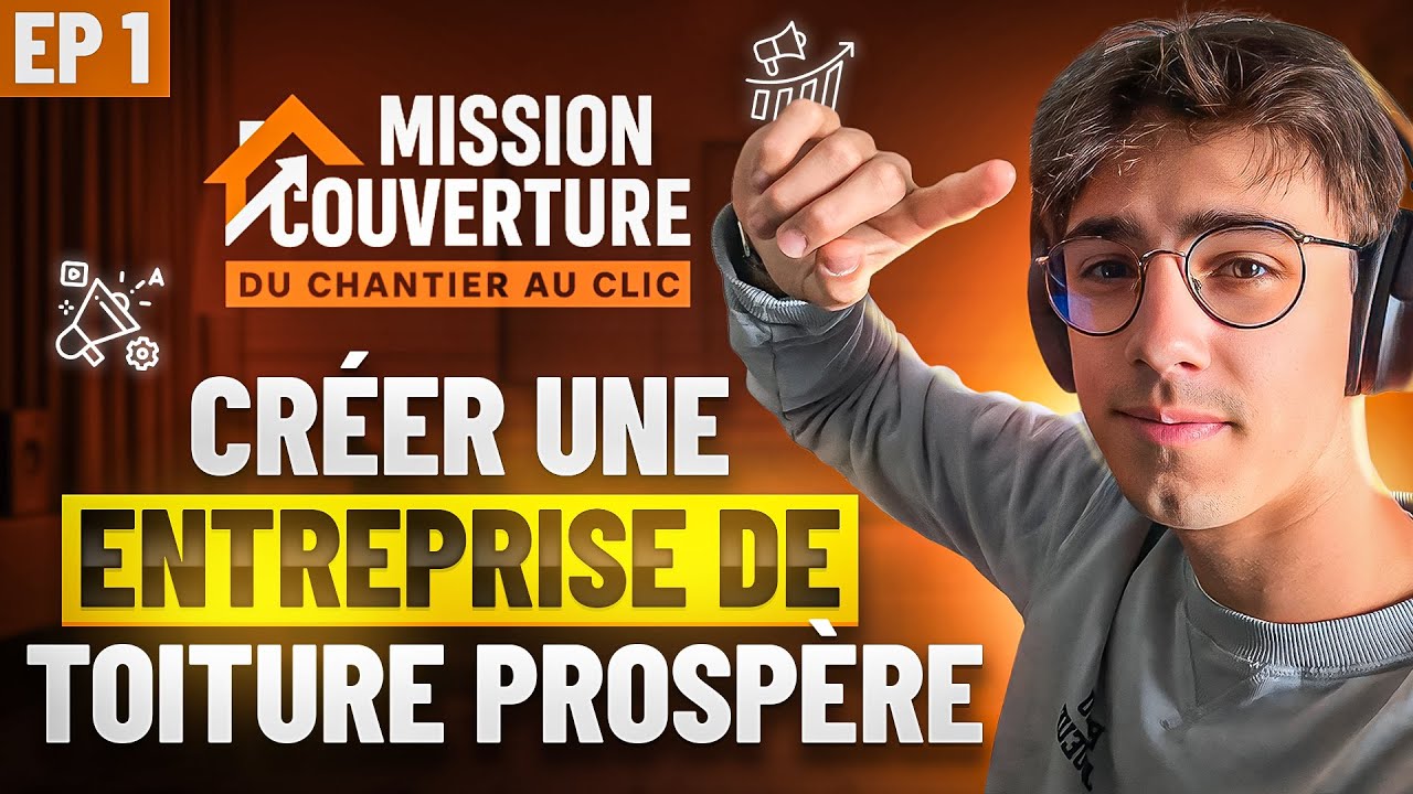 Créer une entreprise de couverture qui cartonne (Mission Couverture #1 ...