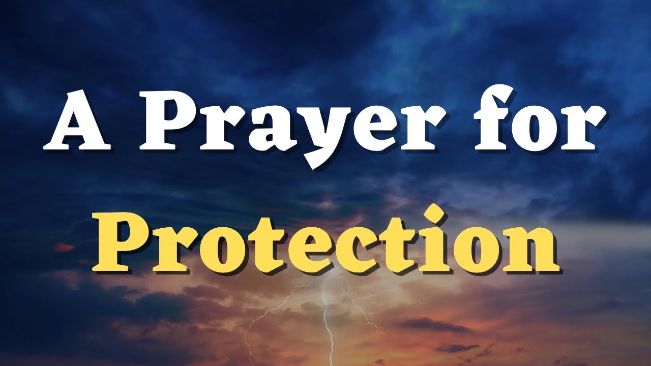 A Prayer for Protection - Lord, I Pray for Your Protection Over Me and Those I Hold Dear - YouTube