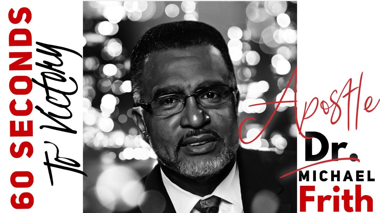 60 Seconds to Victory with Chief Apostle Michael A. Frith- "Let God use ...