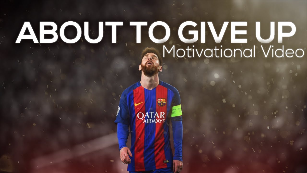 Lionel Messi - When You Are About To Give Up Motivational ...