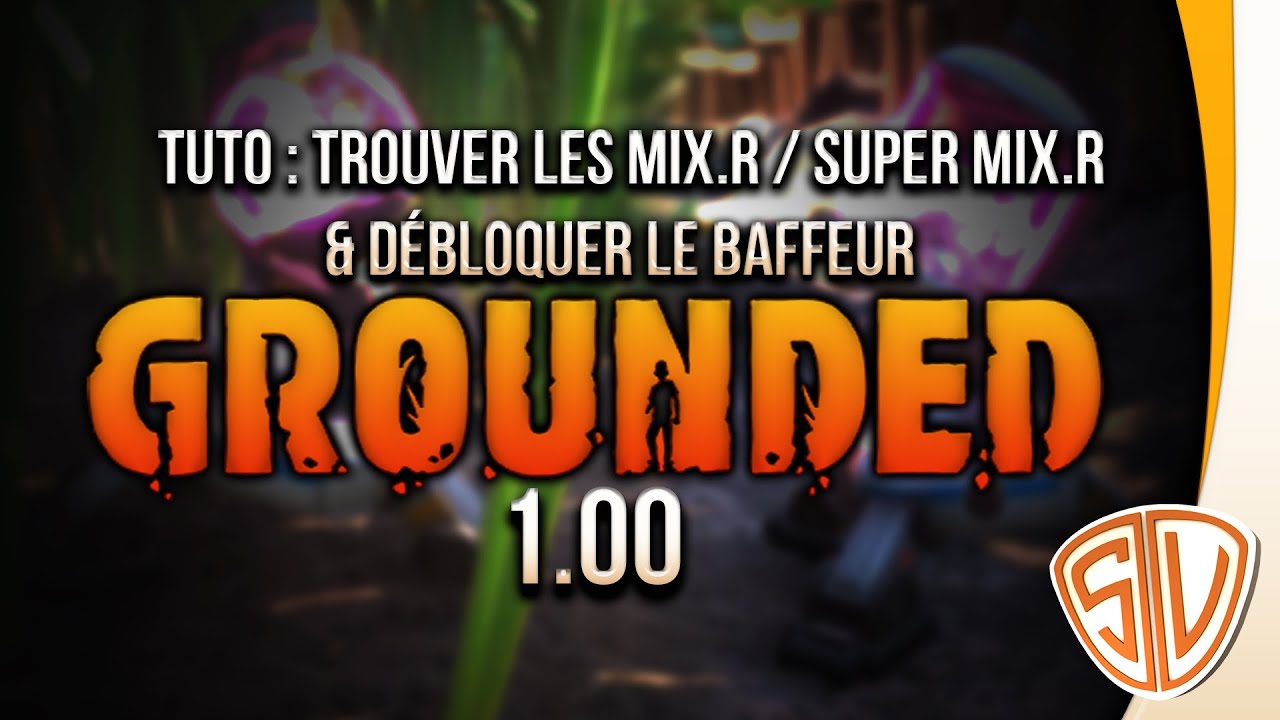 " GROUNDED 1.00 " : Trouver les MIX.R / SUPER MIX.R & Débloquer le ...