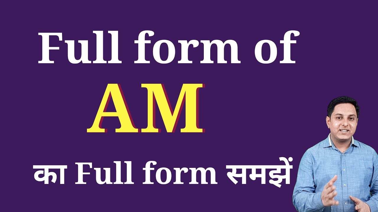 AM Ka Full Form Full Form Of AM In English YouTube
