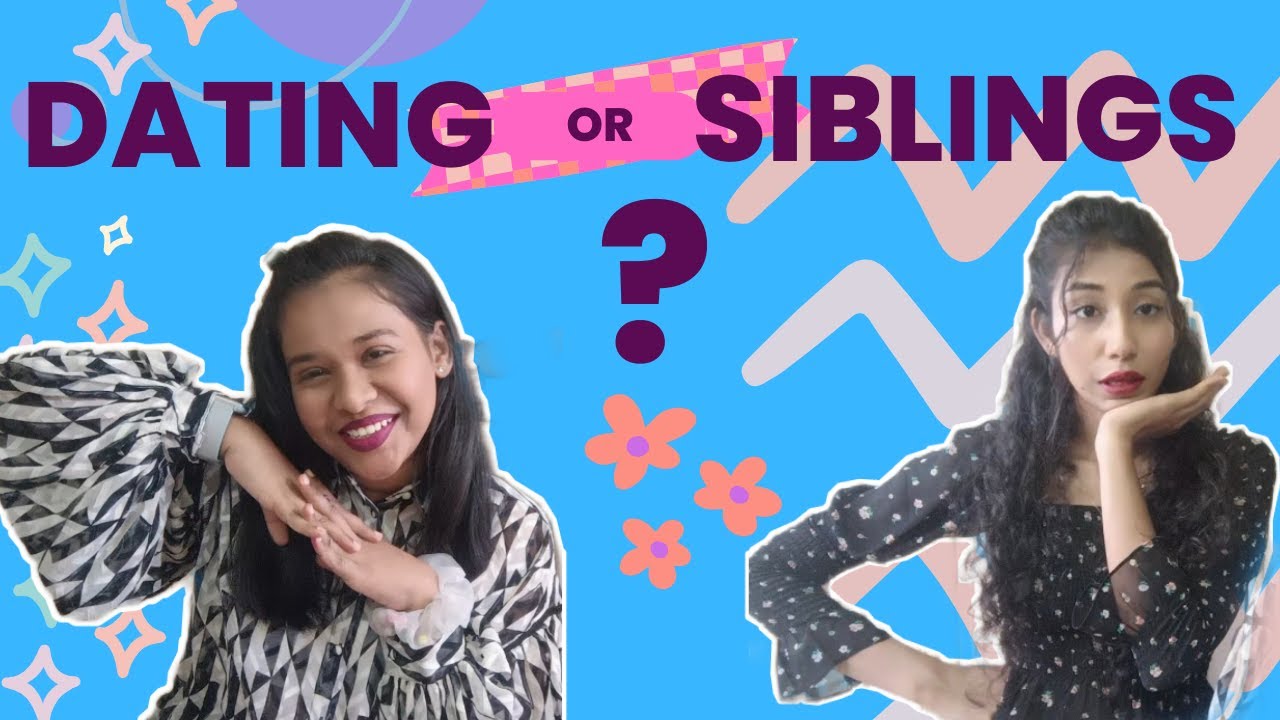Dating Or Siblings Youtube