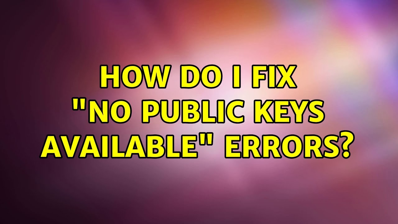 How do I fix "no public keys available" errors? - YouTube