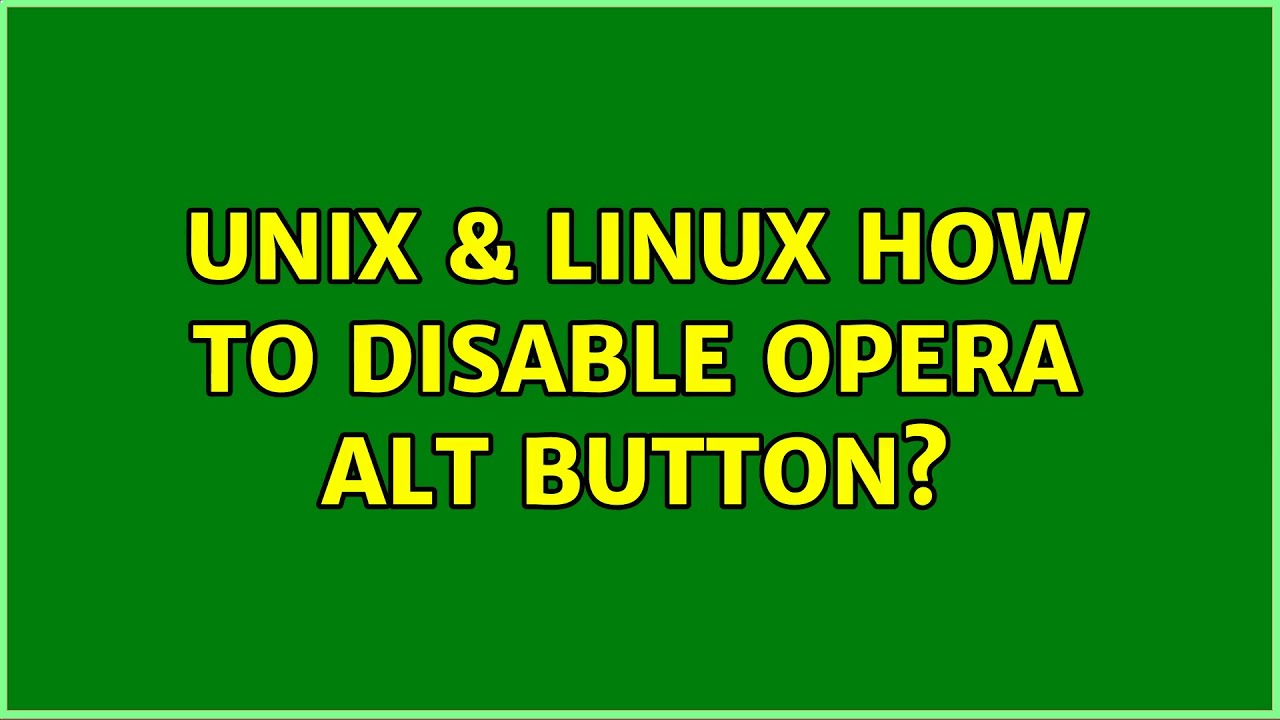 Unix & Linux: How to disable Opera alt button? - YouTube