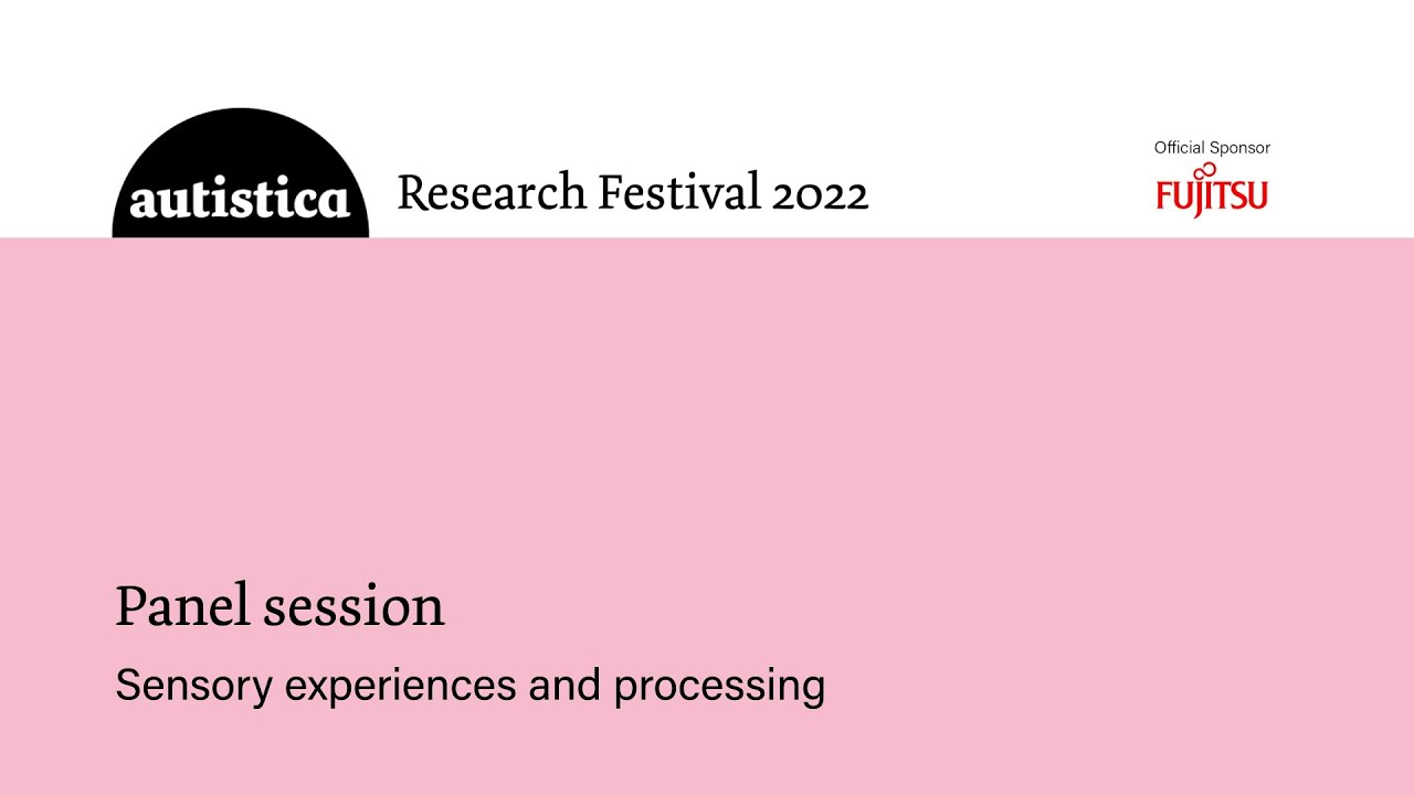 Autistica Research Festival 2022: Sensory experiences and processing ...