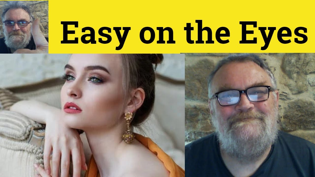 😎 Easy on the Eyes Meaning - Easy On the Ear Defined - Easy on the Eye Examples - Easy on the ...