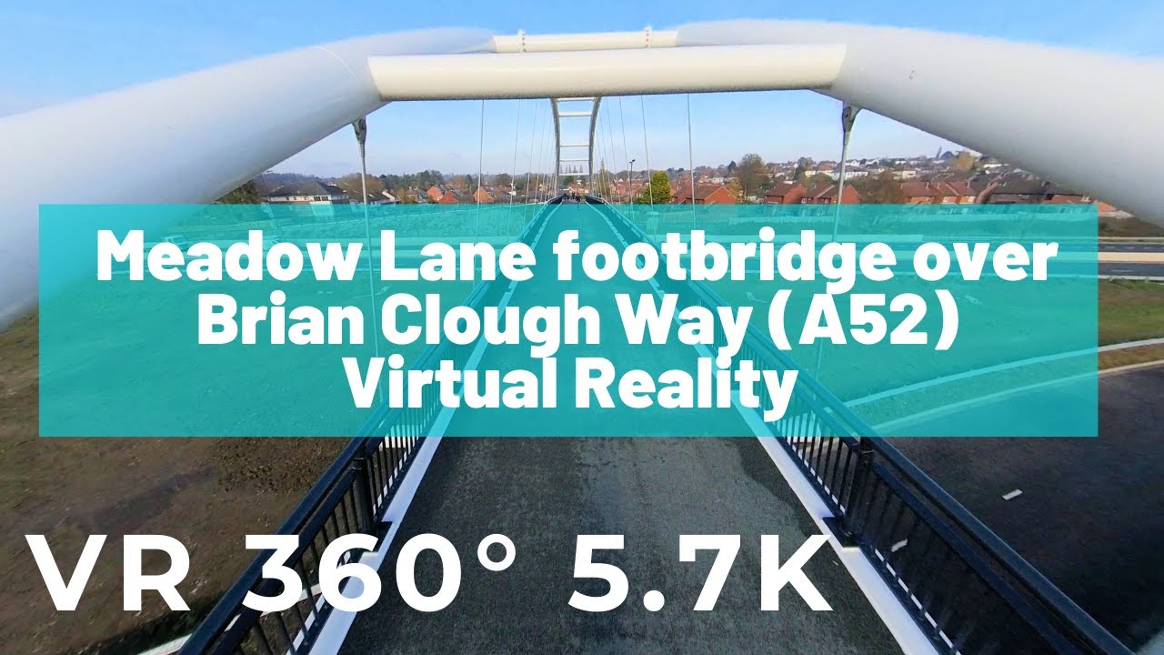 360° VR crossing Meadow Lane footbridge over Brian Clough Way (A52 ...
