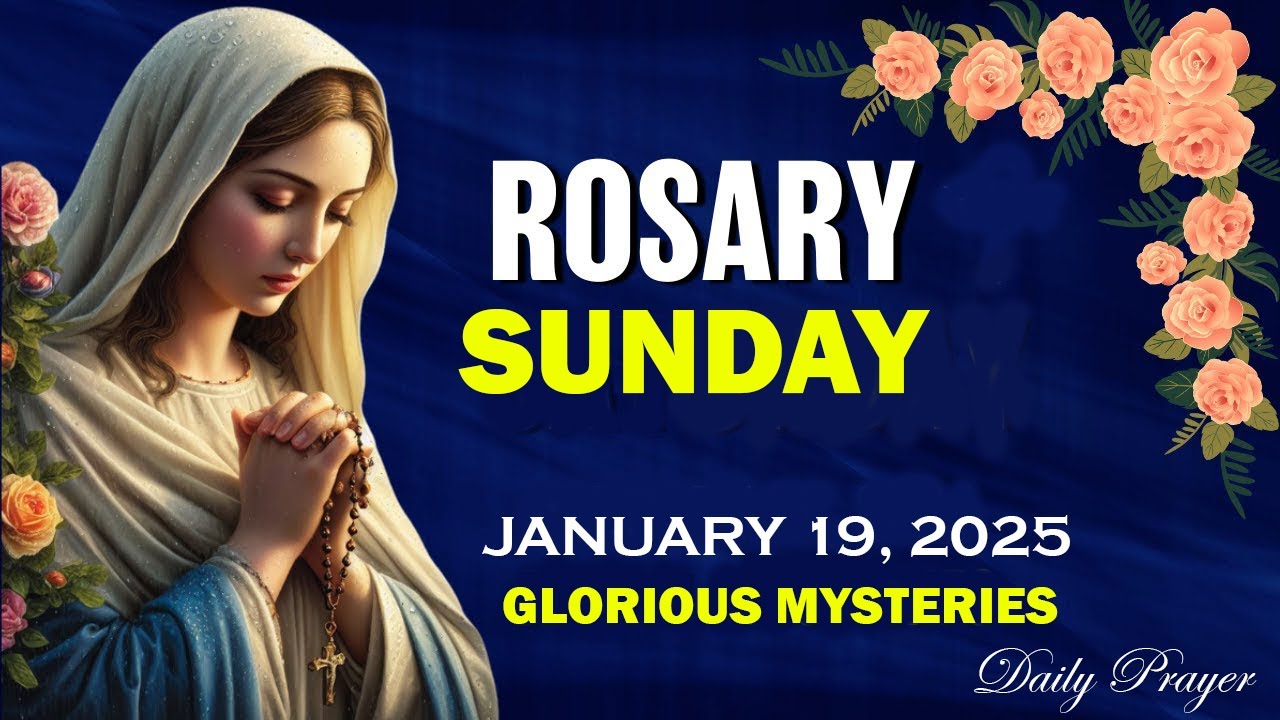 TODAY HOLY ROSARY: GLORIOUS MYSTERIES, ROSARY SUNDAY🌹JANUARY 19 2025 ...
