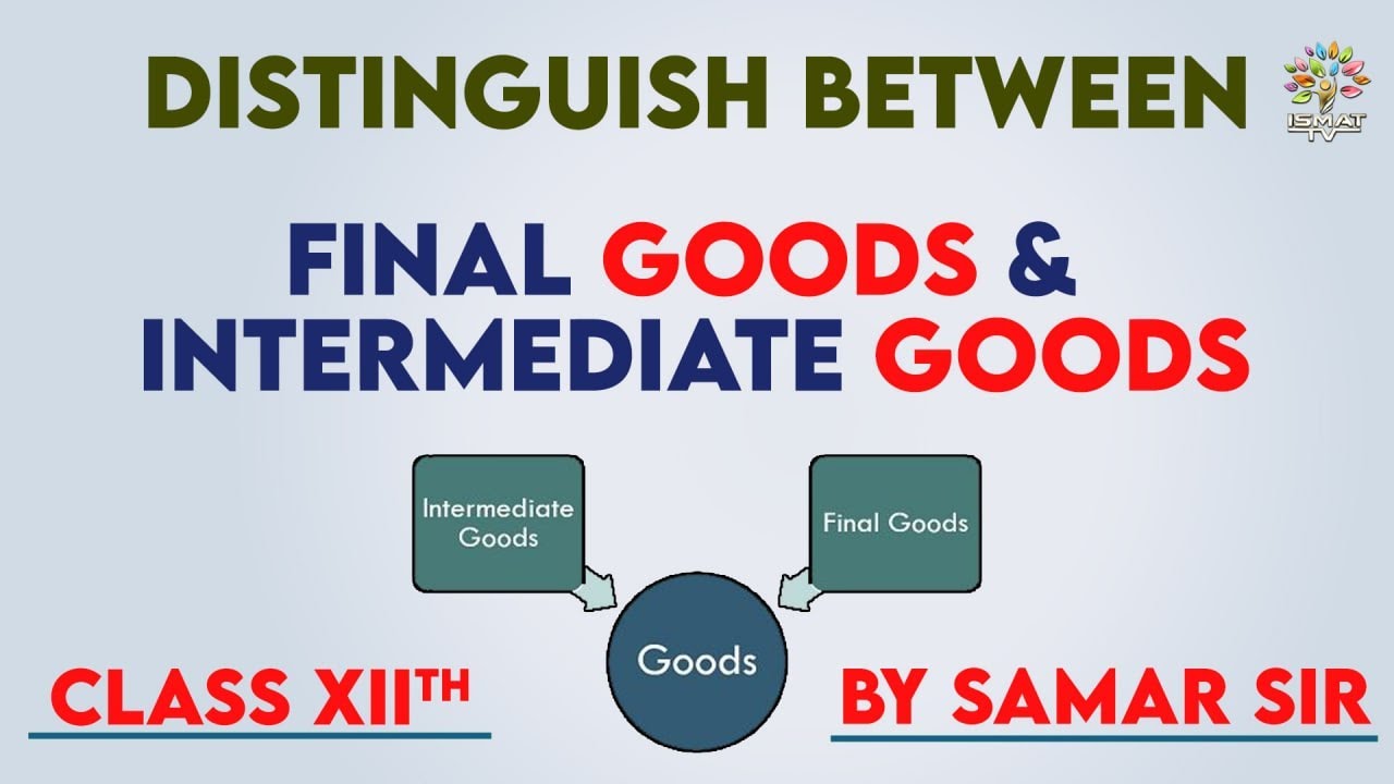 Distinguish Between Final Goods & Intermediate Goods || 12th Economics ...