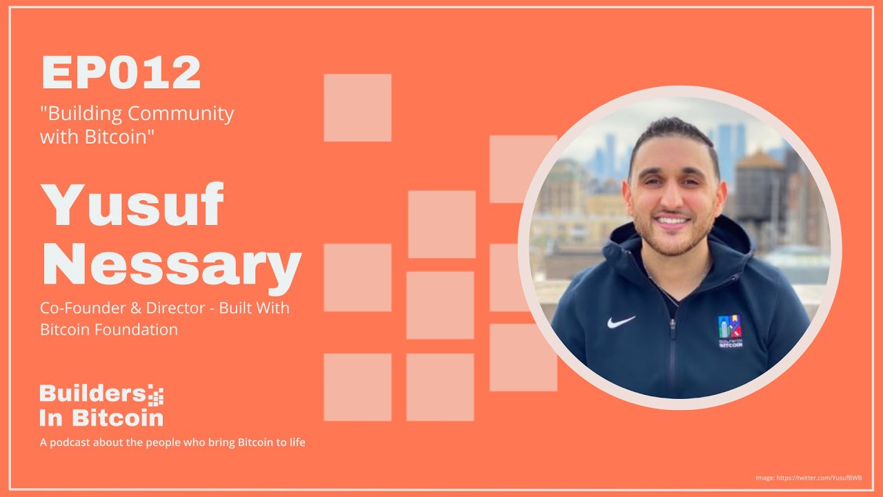 EP12: Building Community with Bitcoin w/ Yusuf Nessary - Built With ...