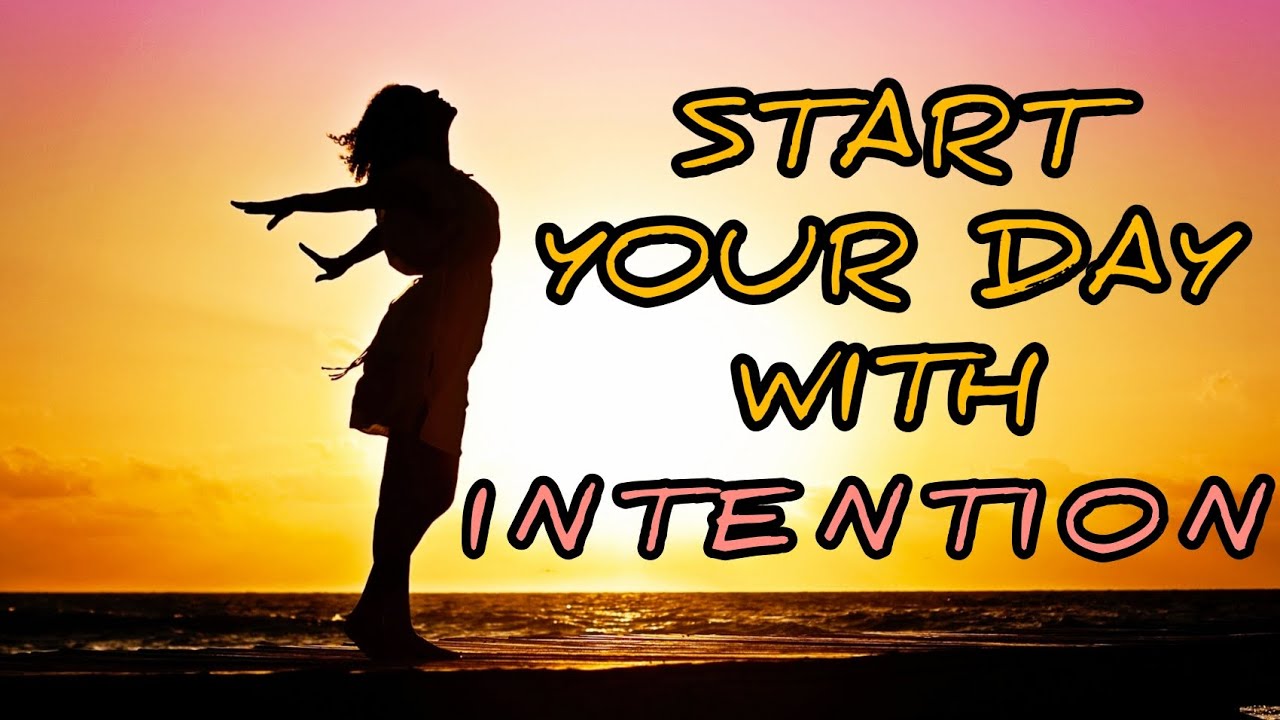 How to Start Your Day with Intention | Life Changing Morning ...