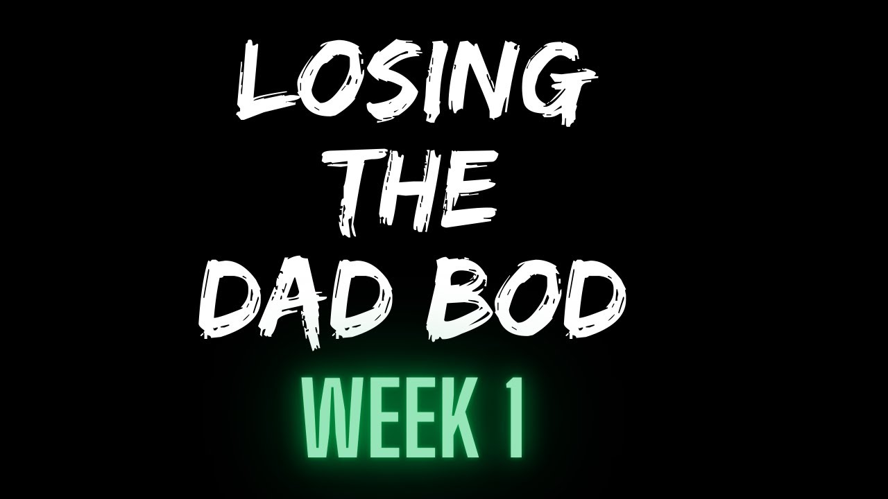 Losing The Dad Bod - Week 1 - Fitness journey health weight loss diet ...
