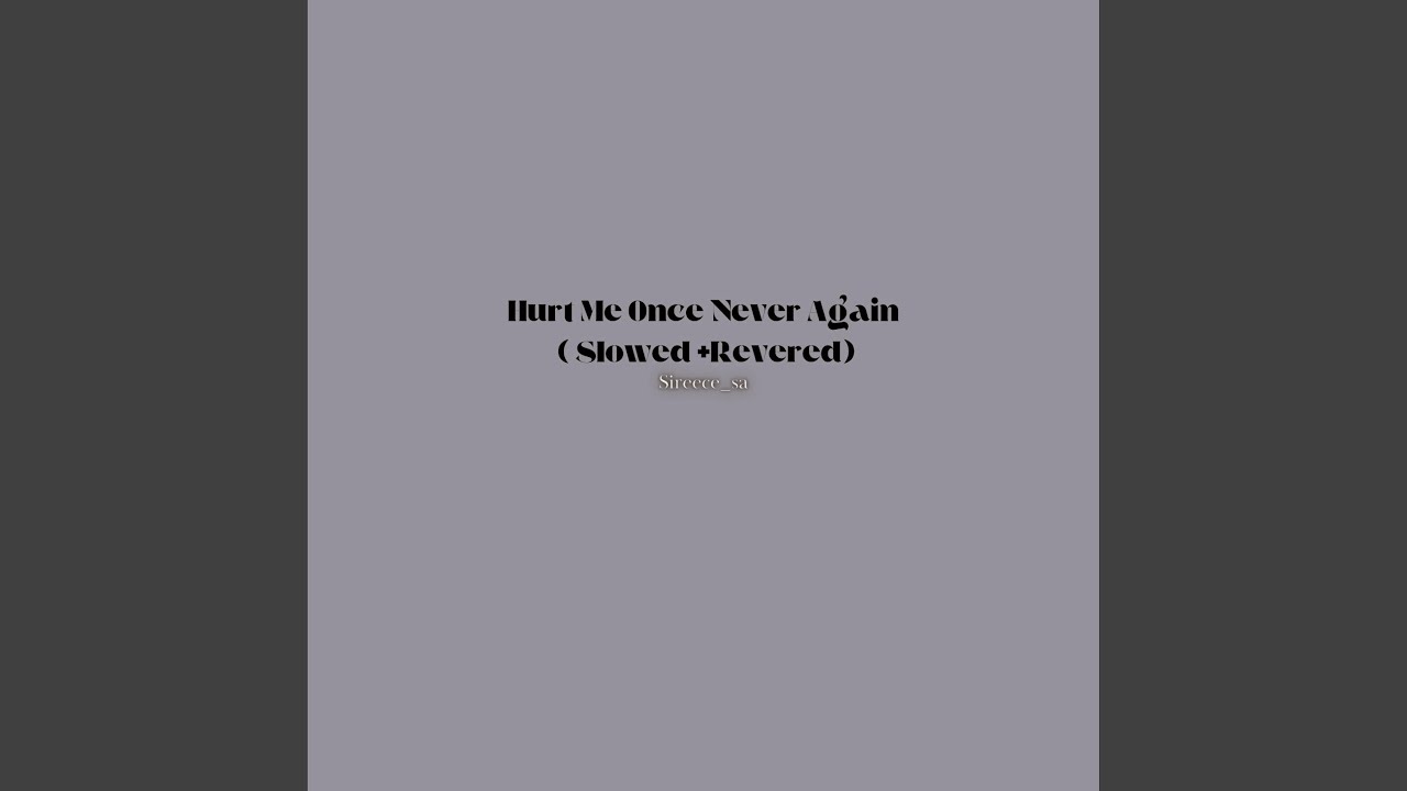 Hurt Me Once Never Again (Slowed + Revered) - YouTube