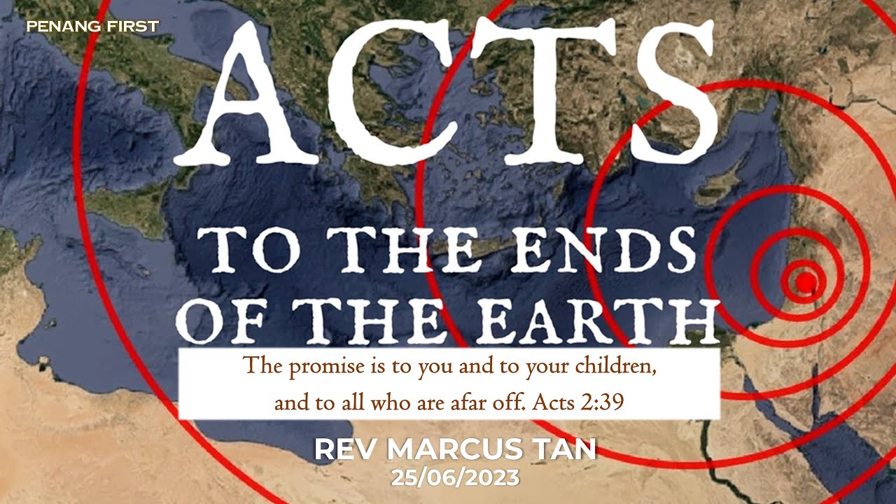 25/06/2023: ENG Rev Marcus Tan - Acts: To the ends of the earth (Acts 2 ...