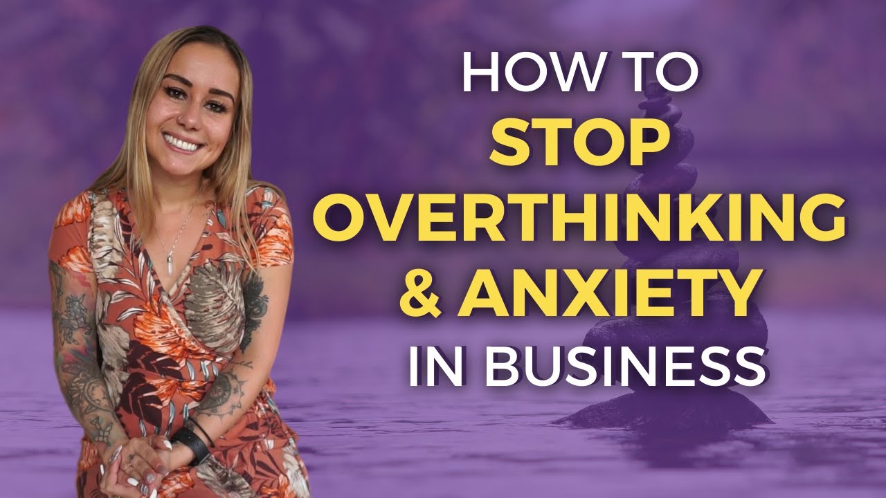 How to Stop Overthinking and Anxiety in Business | Ania Halama - YouTube
