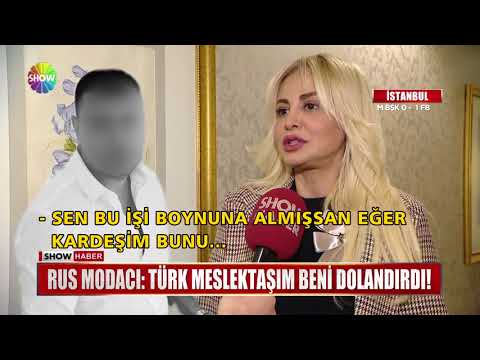 Rus Modacı: Türk meslektaşım beni dolandırdı!