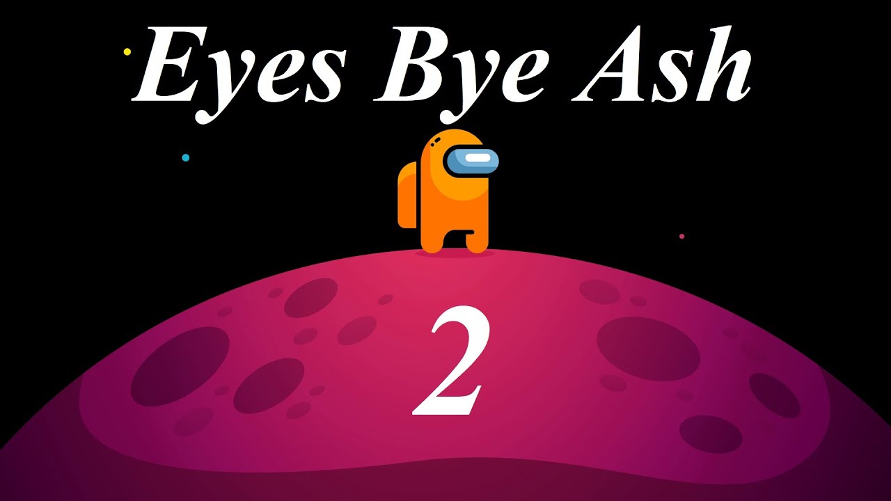 Eyes Bye Ash - Among Us #2 - YouTube