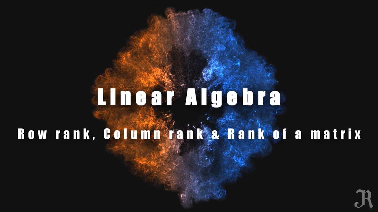 Lecture 34 | Row rank, Column rank and Rank of a matrix | Linear ...
