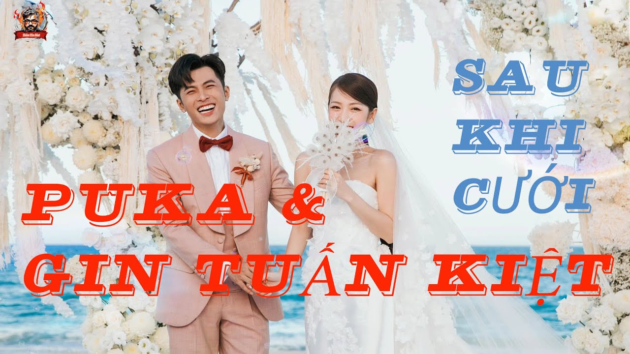 PUKA & GIN TUẤN KIỆT SAU KHI ĐÁM CƯỚI HIỆN TẠI RA SAO ? - YouTube