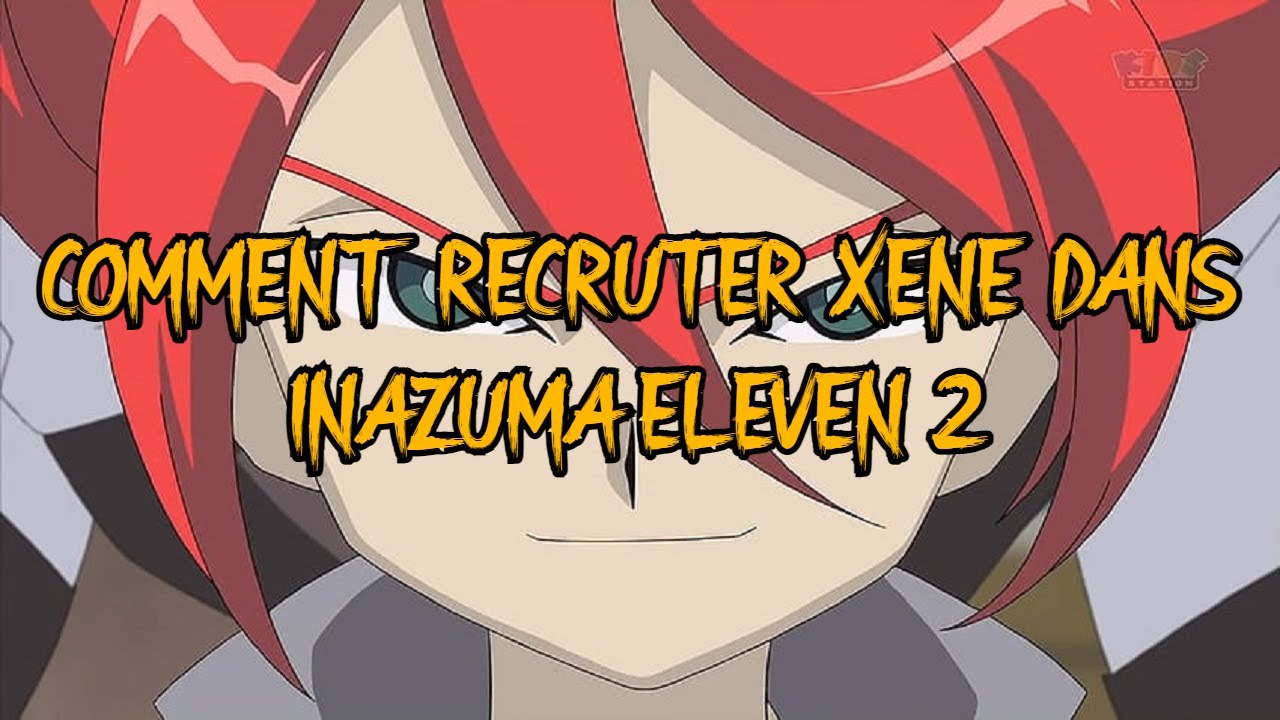 COMMENT RECRUTER XENE SUR INAZUMA ELEVEN 2 - YouTube