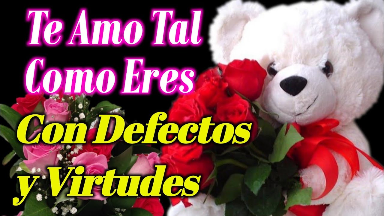 ️te ¡AMO por ser como eres! con DEFECTOS y VIRTUDES | poema de amor ...