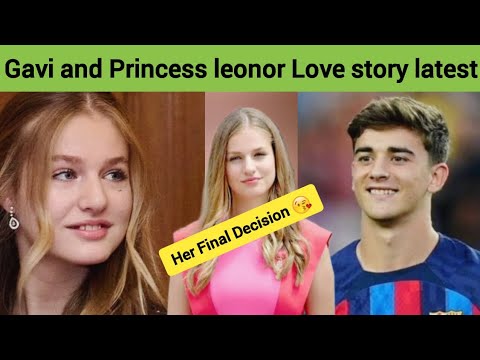 Princess Leonor and Gavi Love story | Leonor final decision about Gavi ...
