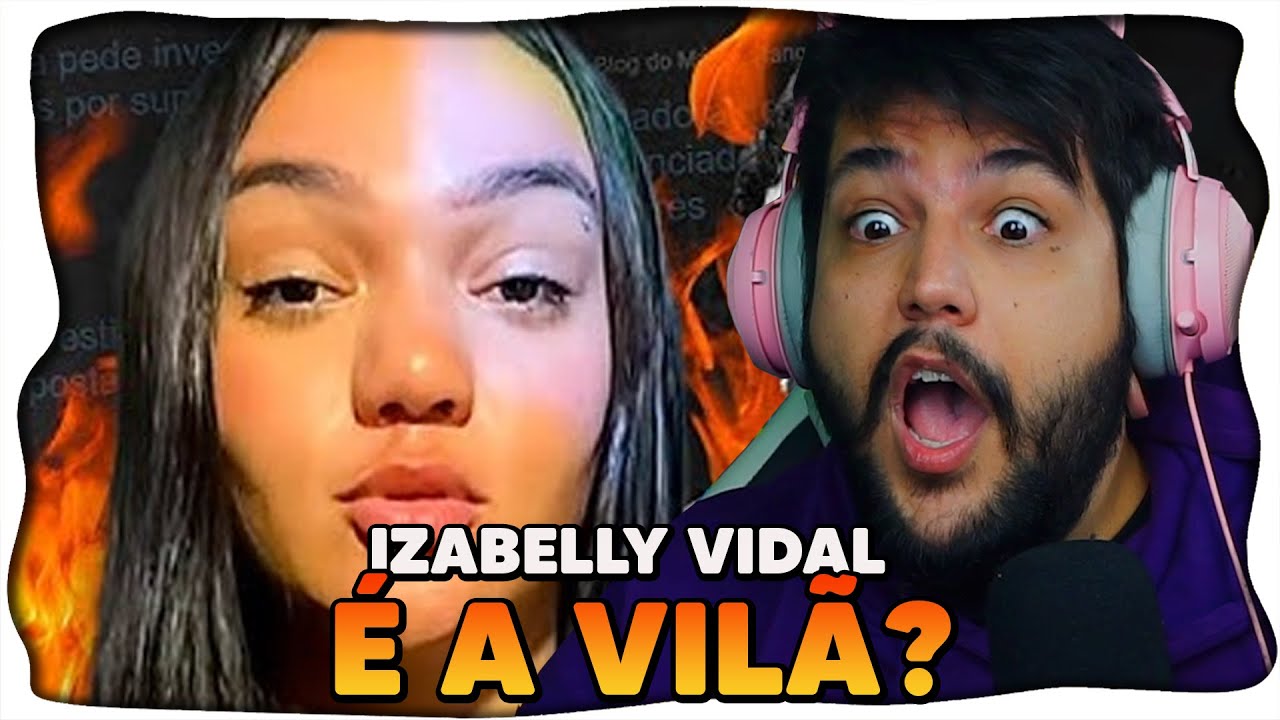 EXPOSED IZABELLY VIDAL - Ela É A VILÃ da HISTÓRIA? - YouTube