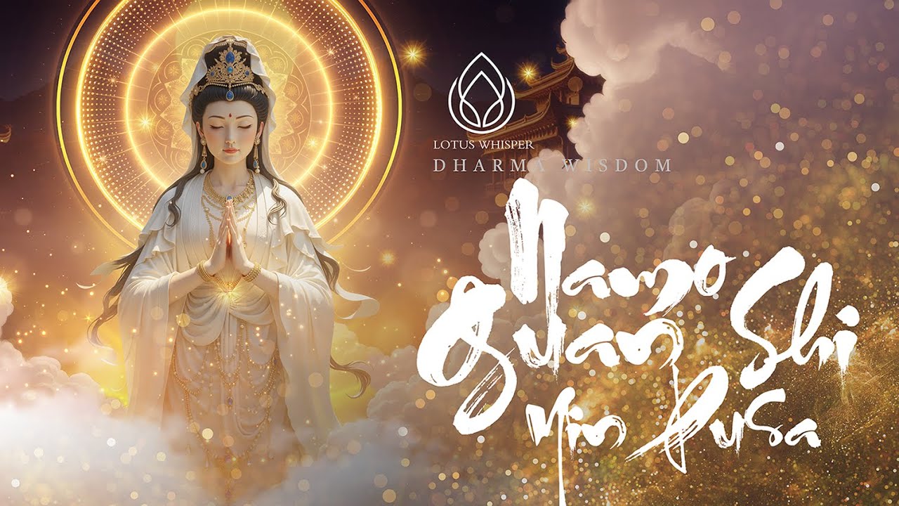 Namo Guan Shi Yin Pusa | Guanyin Chant for Mercy, Healing & Compassion ...