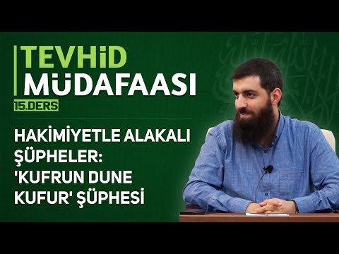 Hakimiyetle Alakalı Şüpheler: 'Kufrun Dune Kufur' Şüphesi | Tevhid Müdafaası 15 | Halis Hoca